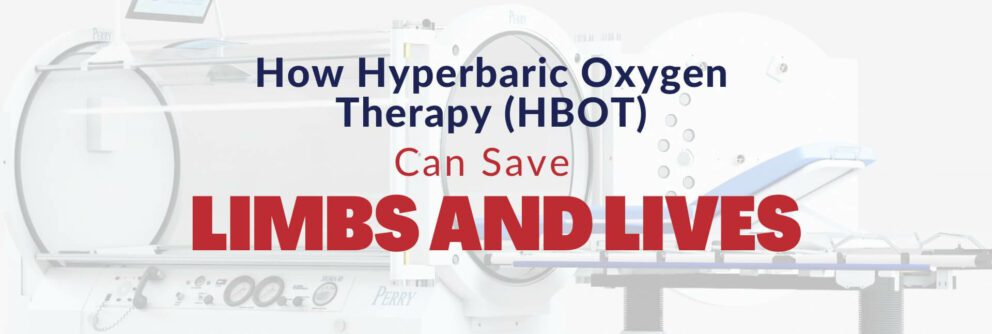 How Hyperbaric Oxygen Therapy (HBOT) Can Save Limbs and Lives